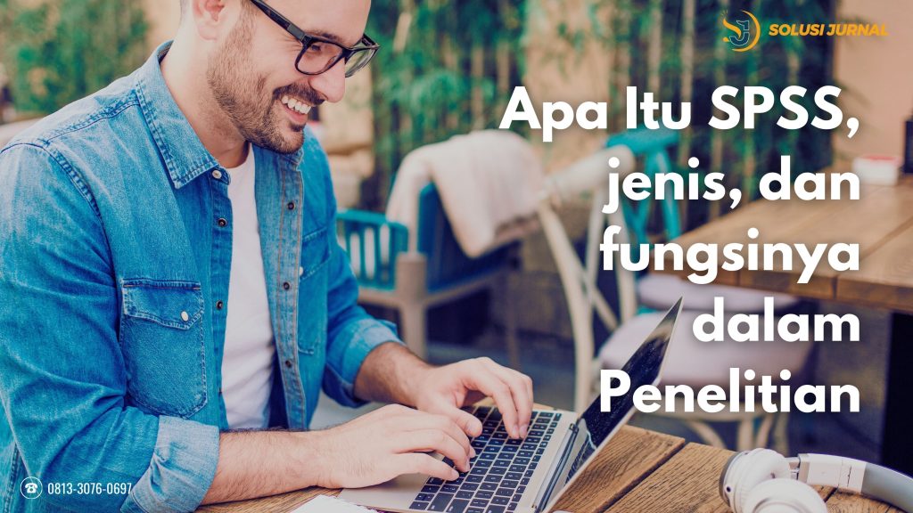 Apa Itu SPSS, jenis, dan fungsinya dalam Penelitian - Solusi Jurnal
